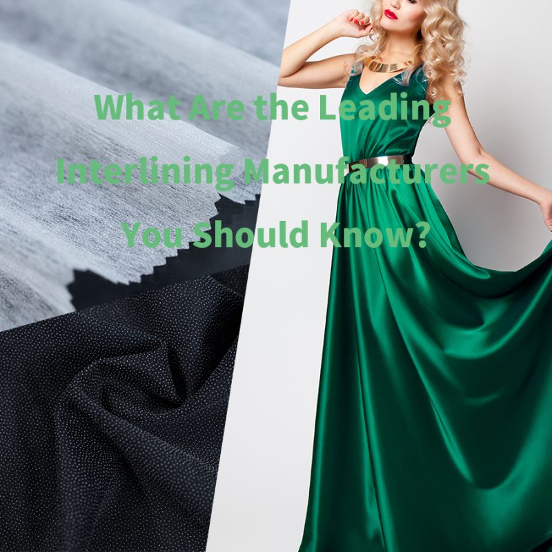 What Are the Leading Interlining Manufacturers You Should Know? - UNT